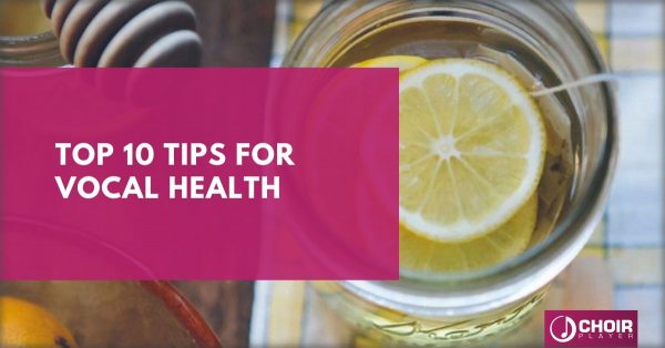 Top 10 tips for vocal health for singers | Choir Player